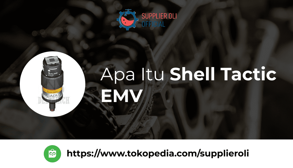 Apa Itu Shell Tactic EMV dan apa Kegunaannya - Supplier Oli Official